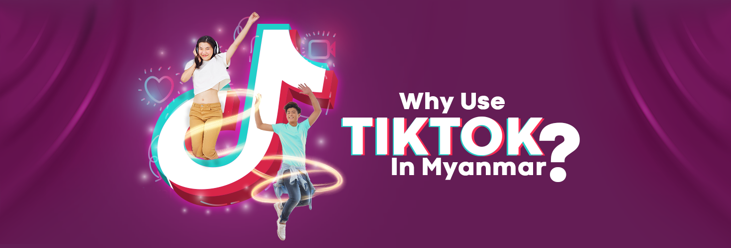 Why Use TikTok in Myanmar? : A Creative Digital Agency - Digital Dots